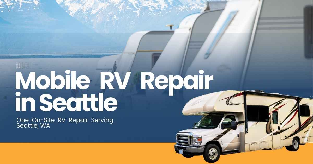 Mobile RV Repair Seattle – Fast On-Site Service Anywhere